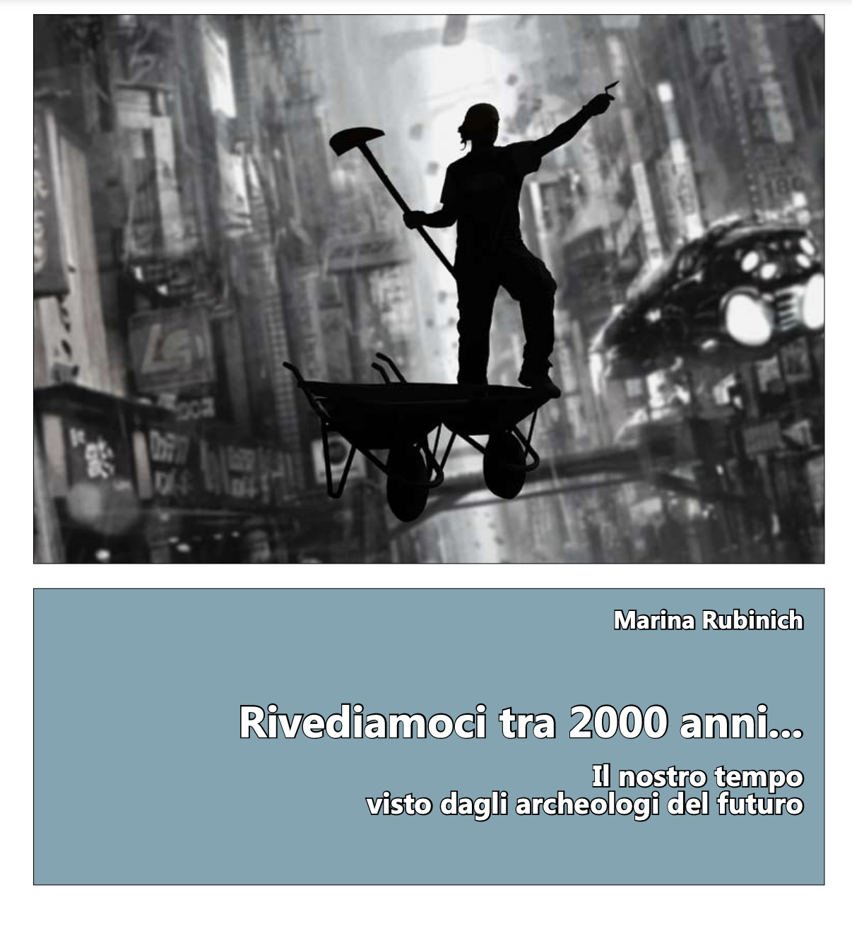 Rivediamoci tra 2000 anni... Il nostro tempo visto dagli archeologi del futuro - DIUM